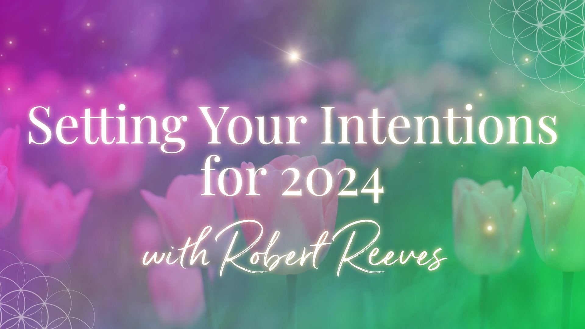 Setting Your Intentions for 2024 Online Class – Robert Reeves